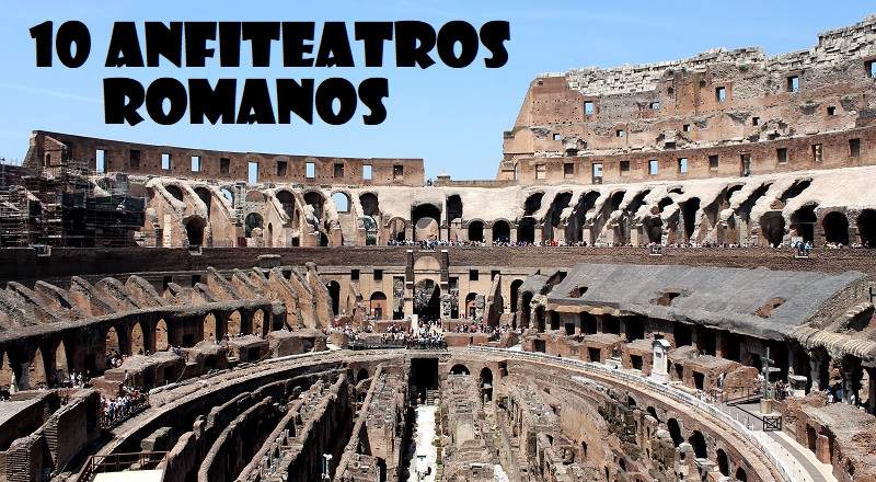 10 Anfiteatros Romanos más bonitos del mundo.